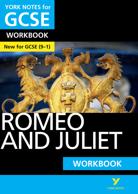 Romeo and Juliet: York Notes for GCSE (9-1) Workbook Romeo and Juliet: York Notes for GCSE (9-1) Workbook