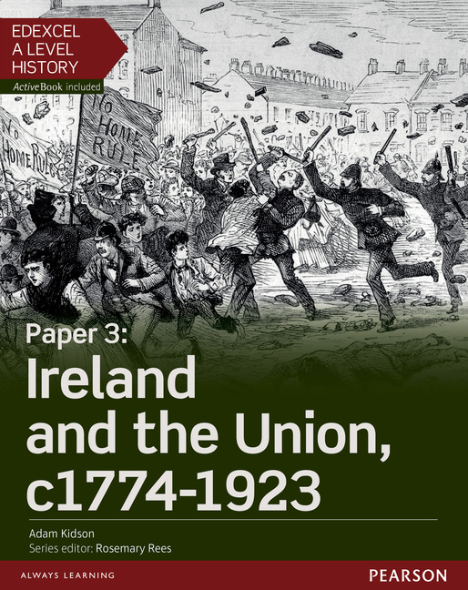 Edexcel A Level History, Paper 3: Ireland and the Union c1774-1923 ...